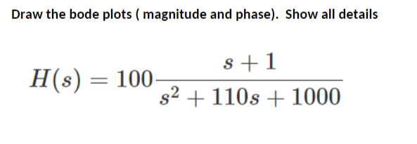Solved Draw the bode plots ( ﻿magnitude and phase). ﻿Show | Chegg.com