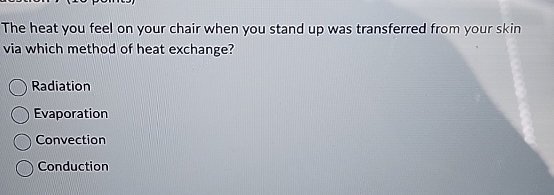 Solved The heat you feel on your chair when you stand up was | Chegg.com
