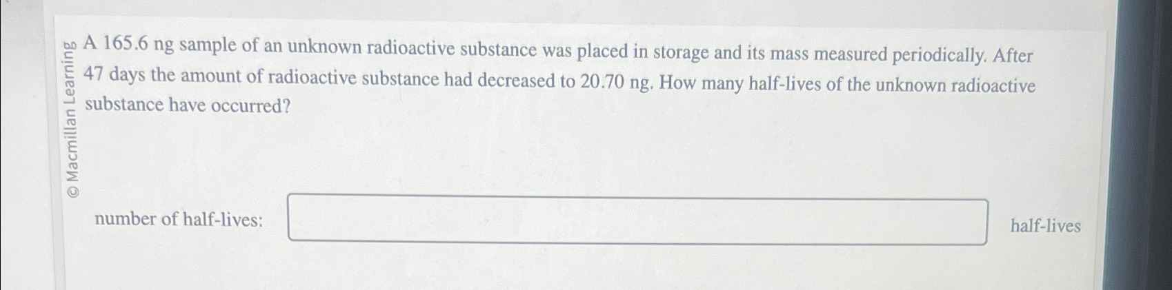 Solved A 165.6ng ﻿sample of an unknown radioactive substance | Chegg.com