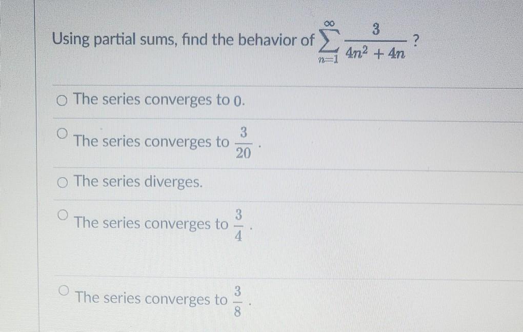 Solved 00 Using partial sums, find the behavior of 3 402 + | Chegg.com