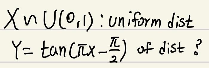 Solved XnU(0,1): uniform dist Y= tan cix-) of dist! ( ? T | Chegg.com