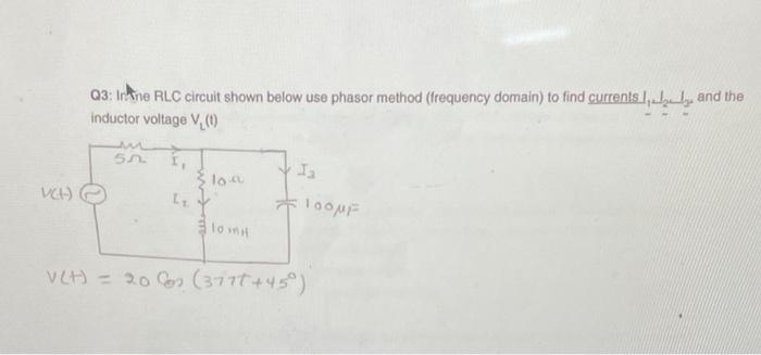 Solved Q3: Intine RLC circuit shown below use phasor method | Chegg.com