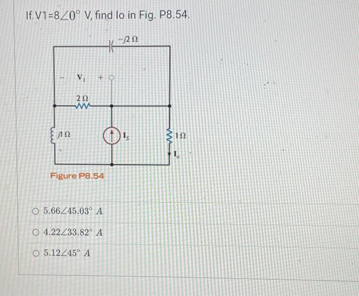 Solved If V1=8∠0∘V, find lo in Fig. P8.54. Figure P8.54 | Chegg.com