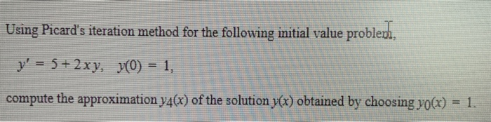 Solved Using Picard's iteration method for the following | Chegg.com
