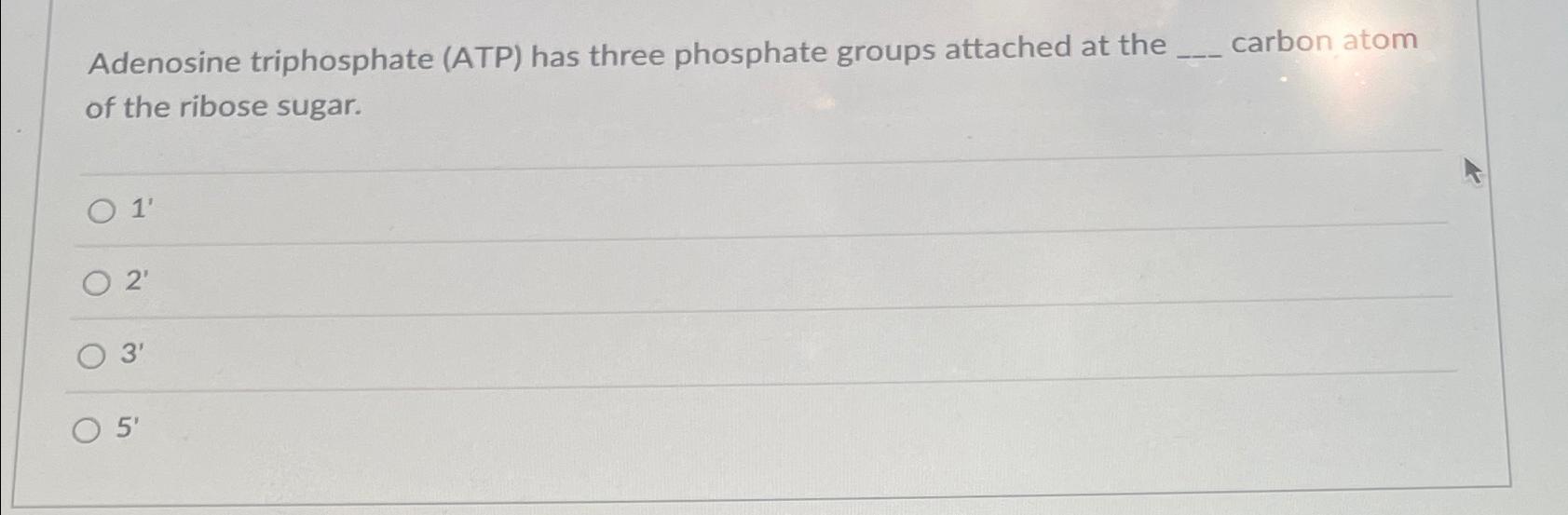Solved Adenosine triphosphate (ATP) ﻿has three phosphate | Chegg.com