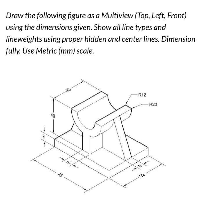 Solved Draw the following figure as a Multiview (Top, Left, | Chegg.com