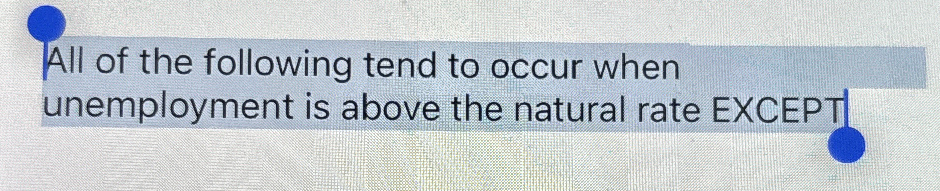 Solved All of the following tend to occur when unemployment | Chegg.com