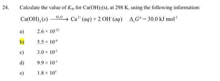 Solved 4. Calculate the value of Ksp for Ca(OH)2( s), at 298 | Chegg.com
