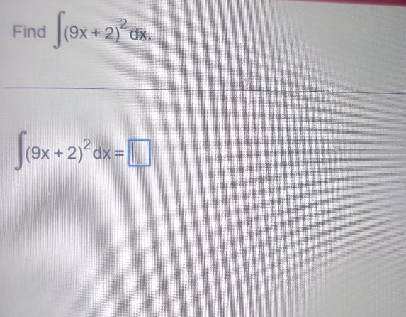 Solved Find ∫(9x+2)2dx ∫(9x+2)2dx= | Chegg.com