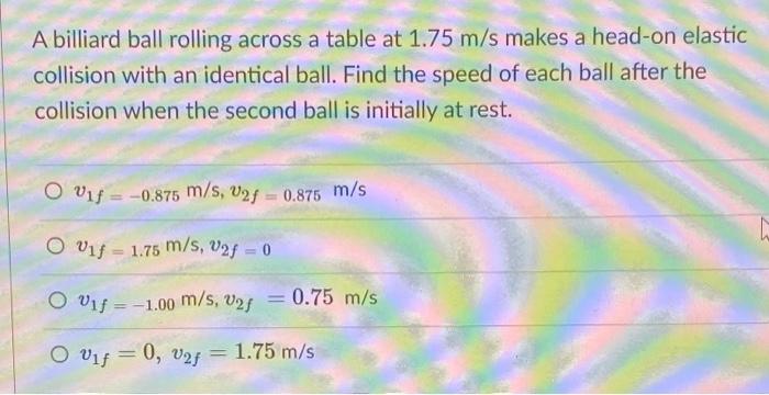 Solved A billiard ball rolling across a table at 1.75 m/s | Chegg.com