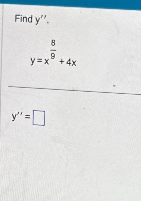 Solved Find f′′(x). f(x)=(x2+3)9 f′′(x)=Find y′′. y=x98+4x | Chegg.com