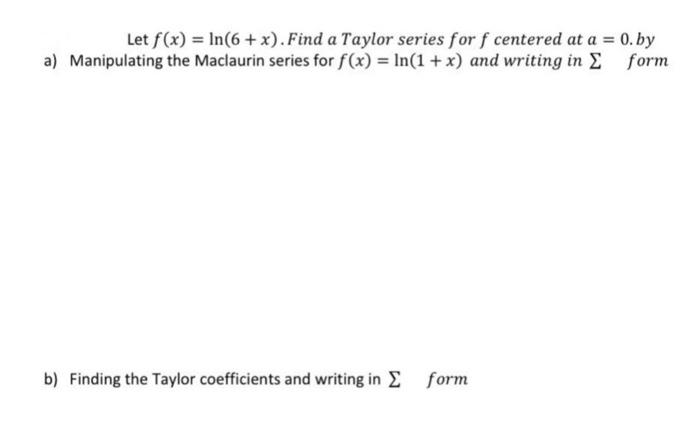 Solved Let f(x)=ln(6+x). Find a Taylor series for f centered | Chegg.com