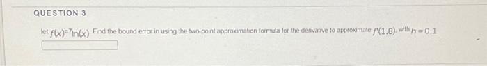 Solved let f(x)=7ln(x) Find the bound error in using the two | Chegg.com