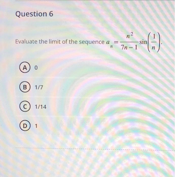 Solved Evaluate the limit of the sequence an=7n−1n2sin(n1) 0 | Chegg.com