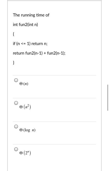 Solved The running time of int fun2(int n) { if (n
