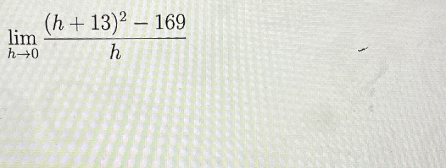 Solved limh→0(h+13)2-169h | Chegg.com
