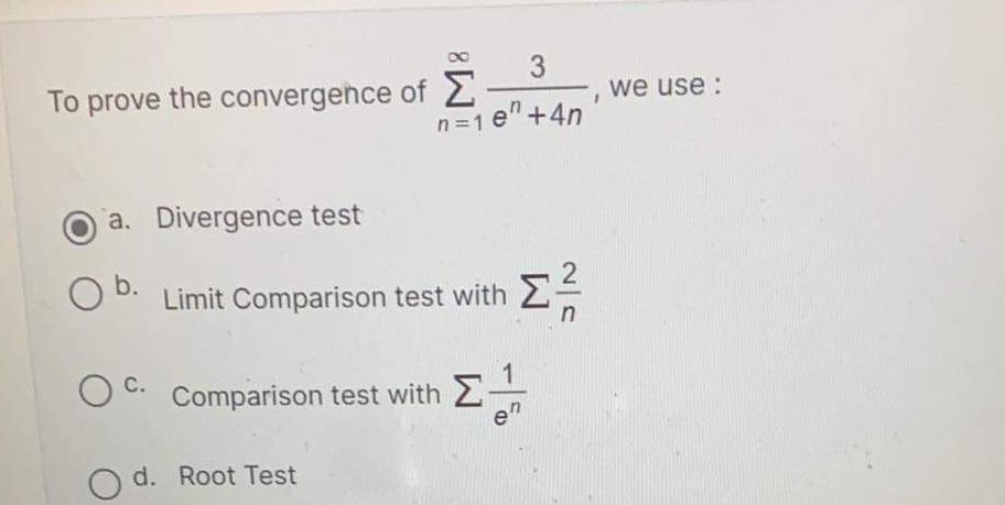 Solved To prove the convergence of ∑n=1∞3en+4n, ﻿we use :a. | Chegg.com