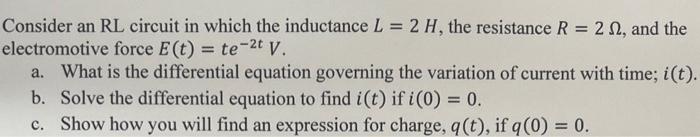 Solved Consider an RL circuit in which the inductance L=2H, | Chegg.com