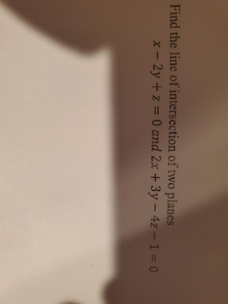 Solved Find the line of intersection of two planes x - 2y + | Chegg.com