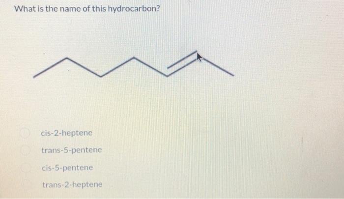 Solved What is the name of this hydrocarbon? cis-2-heptene | Chegg.com