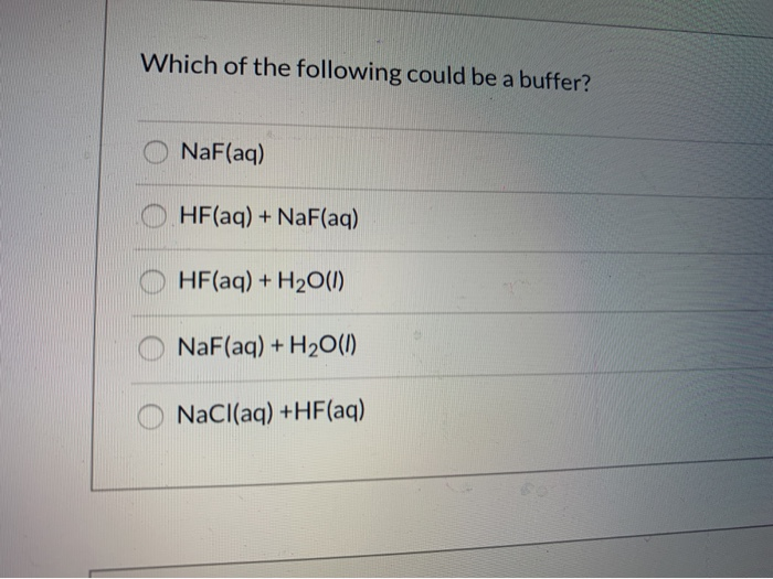 Solved Which of the following could be a buffer? NaF(aq) | Chegg.com