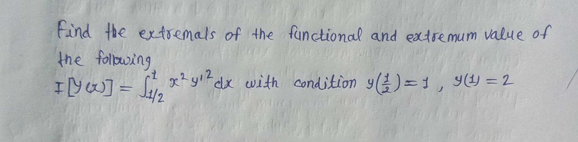 Solved Find the extremals of the functional and extremum | Chegg.com