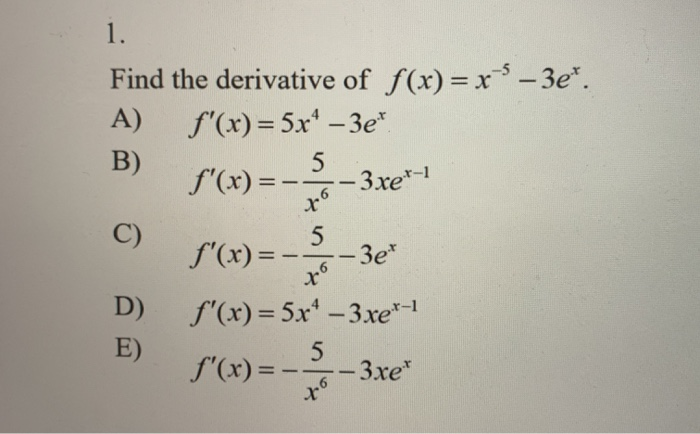 Solved 1. Find the derivative of f(x) = x-* - 3e". A) f'(x) | Chegg.com