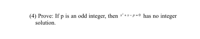 Solved (4) Prove: If p is an odd integer, then x2+x-p-0 has | Chegg.com