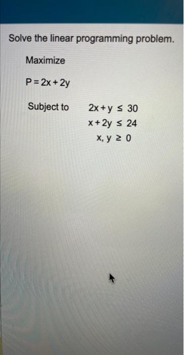 Solved Solve the linear programming problem. Maximize | Chegg.com