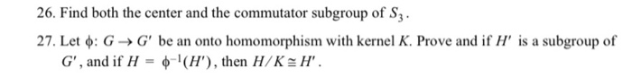 Solved 26. Find both the center and the commutator subgroup | Chegg.com