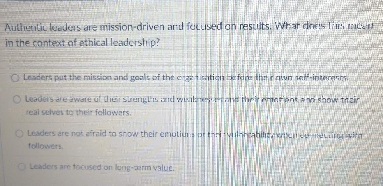 Solved Authentic leaders are mission-driven and focused on | Chegg.com