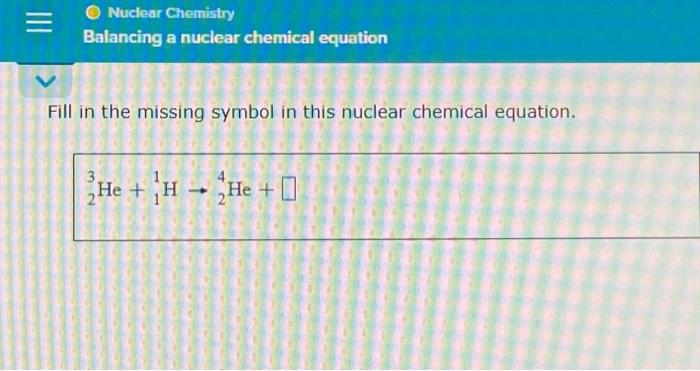 Solved Fill in the missing symbol in this nuclear chemical | Chegg.com