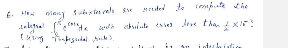 Solved 6. How many subintervals are ueeded to compute the | Chegg.com