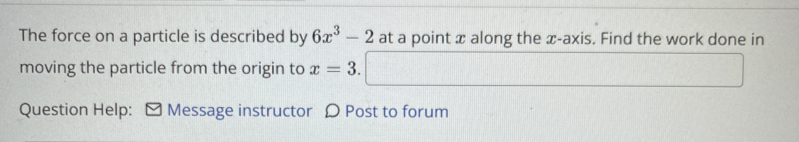 Solved The force on a particle is described by 6x3-2 ﻿at a | Chegg.com