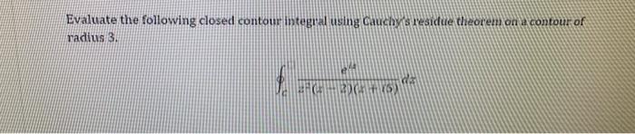 Solved Evaluate the following closed contour integral using | Chegg.com