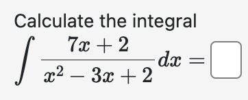 Solved Calculate the integral∫﻿﻿7x+2x2-3x+2dx= | Chegg.com