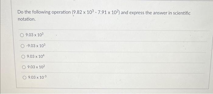 Solved Do the following operation (9.82×103−7.91×102) and | Chegg.com