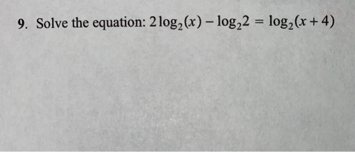 Solved 9. Solve the equation: 2 log2 (x) - log22 = log2 (x + | Chegg.com