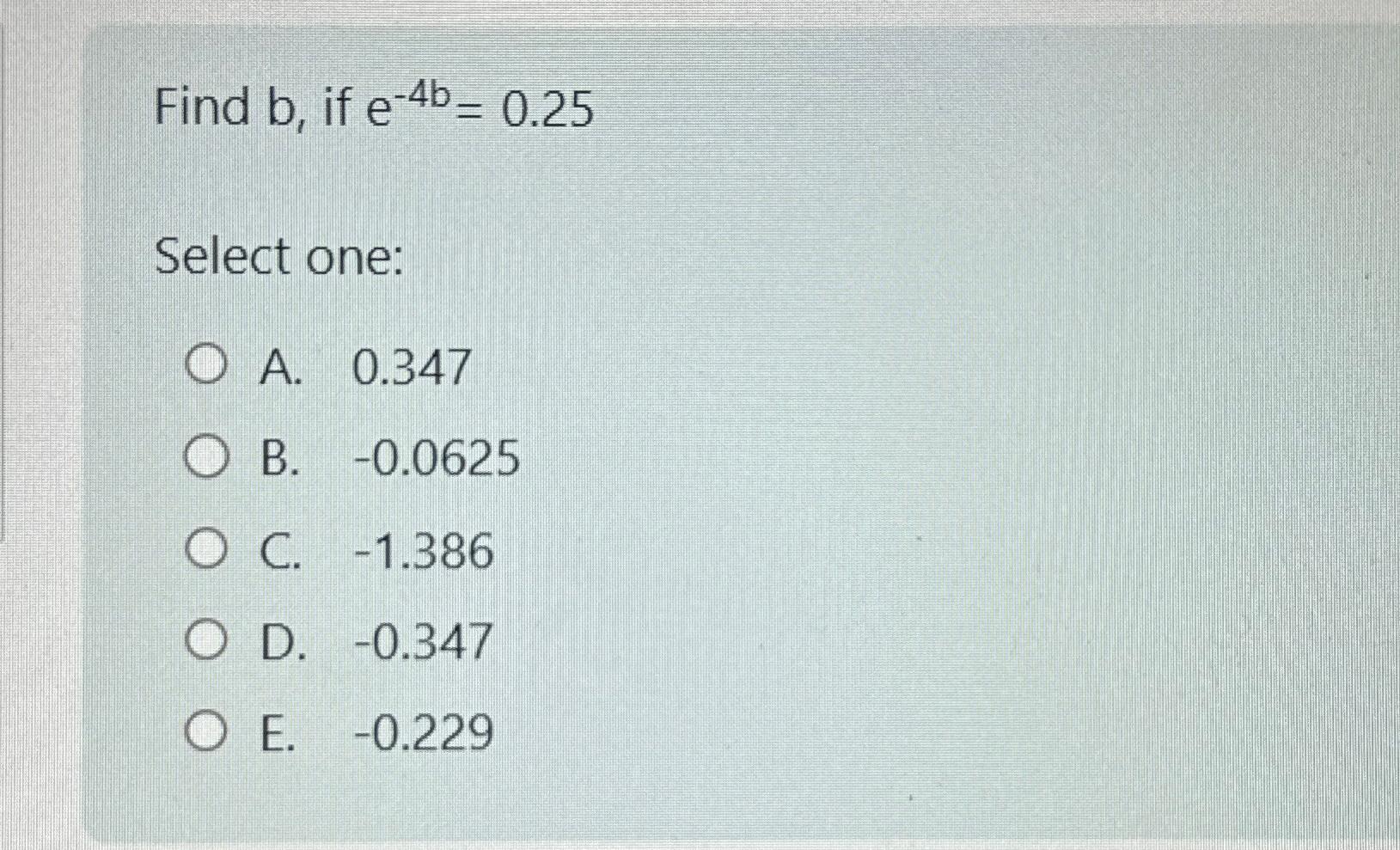 Solved Find b, ﻿if e-4b=0.25Select | Chegg.com