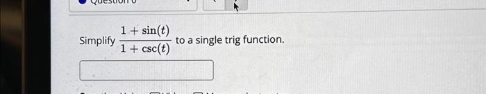 Solved Simplify 1+csc(t)1+sin(t) to a single trig function. | Chegg.com