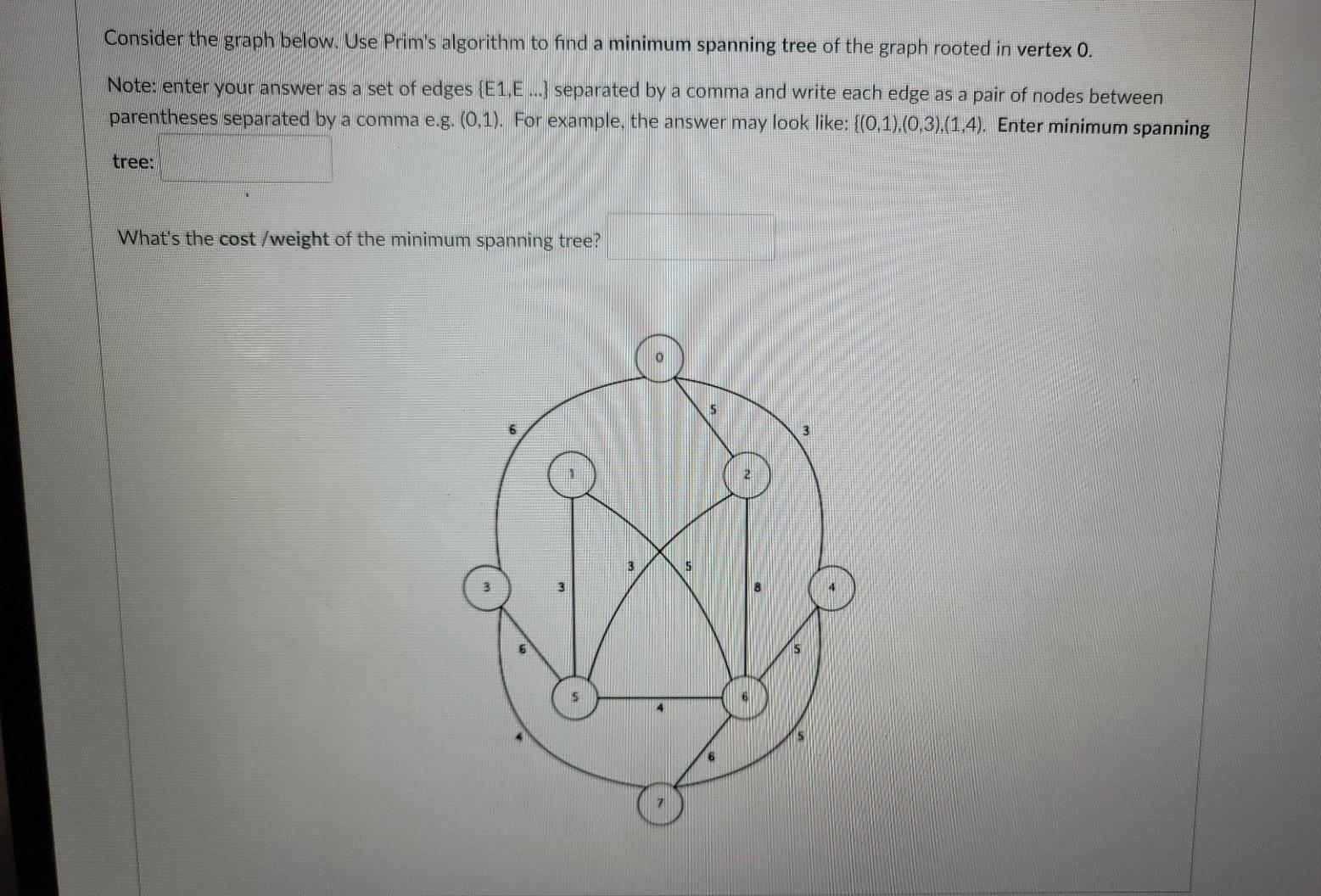 Solved Consider the graph below. Use Prim's algorithm to | Chegg.com