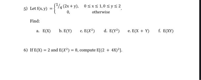 Solved 5) Let f(x,y)={1/4(2x+y),0,0≤x≤1,0≤y≤2 otherwise . | Chegg.com