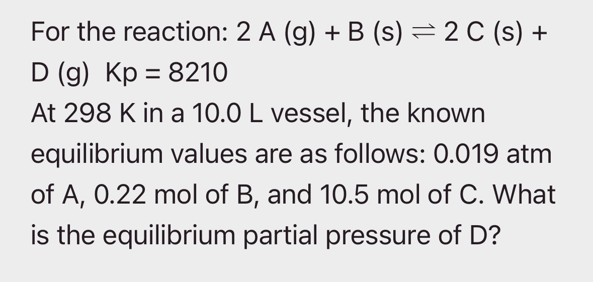 Solved For the reaction: 2A(g)+B(s)⇌2C(s)+ D(g)Kp=8210At | Chegg.com