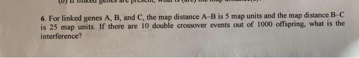 Solved 6. For linked genes A, B, and C, the map distance A-B | Chegg.com