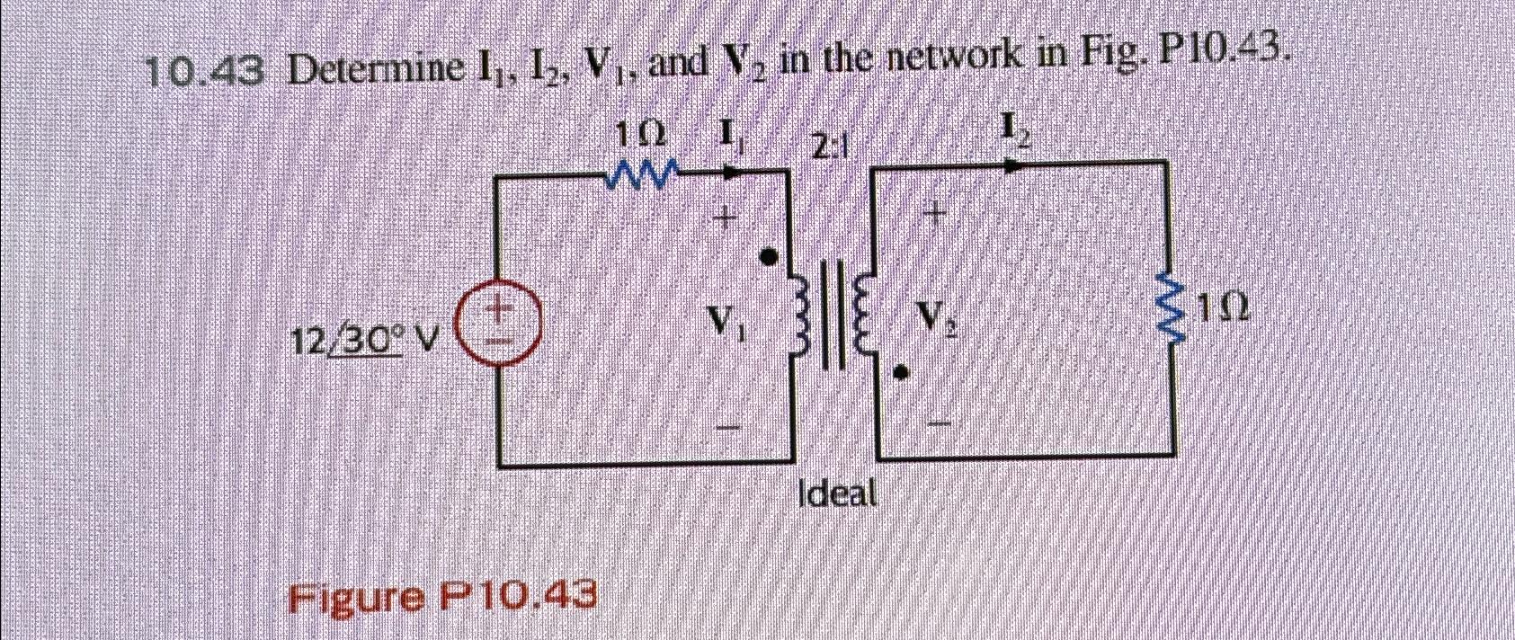 Solved 10.43 ﻿Determine I1,I2,V1, ﻿and V2 ﻿in the network in | Chegg.com