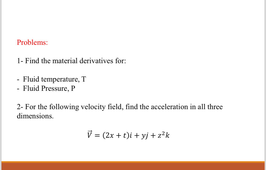 Solved Problems:1- ﻿Find the material derivatives for:Fluid | Chegg.com
