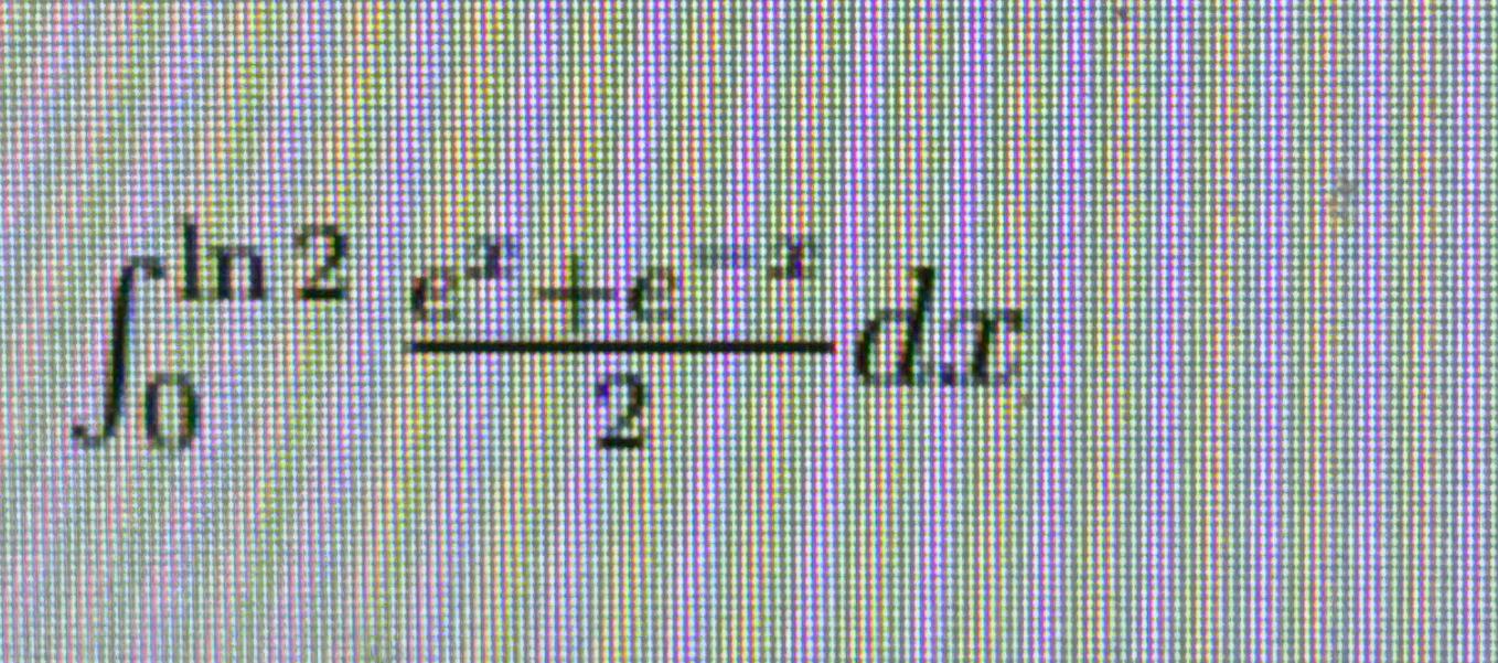 Solved ∫0ln2ex+e-x2dx | Chegg.com