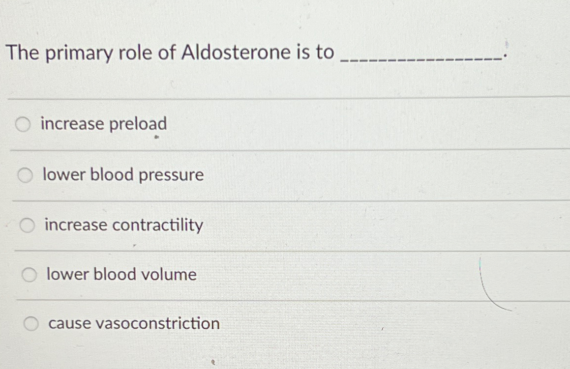 Solved The primary role of Aldosterone is toincrease | Chegg.com