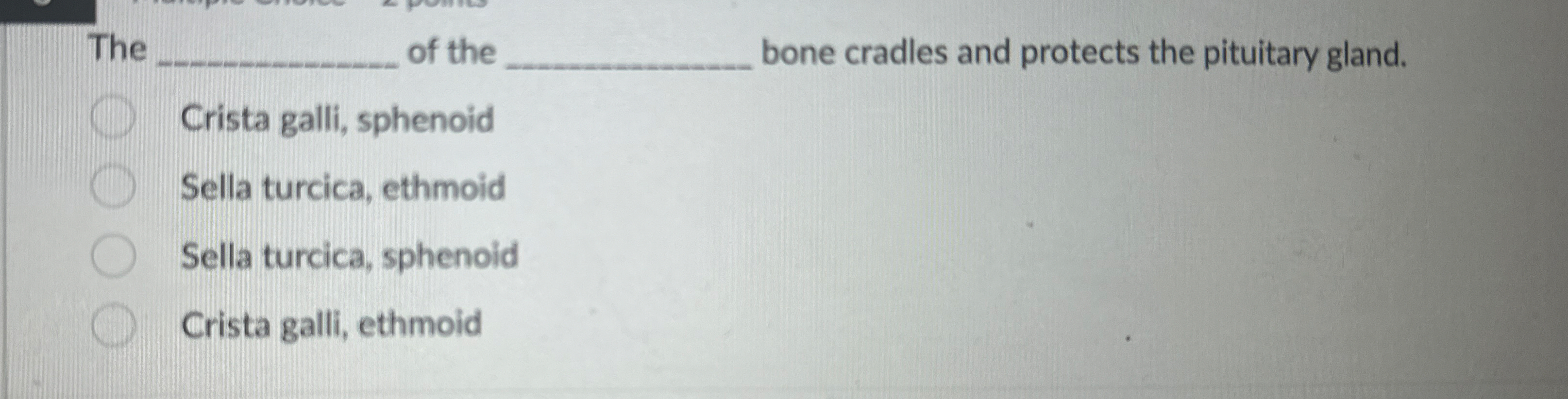 [Solved]: The of the bone cradles and protects the pituita