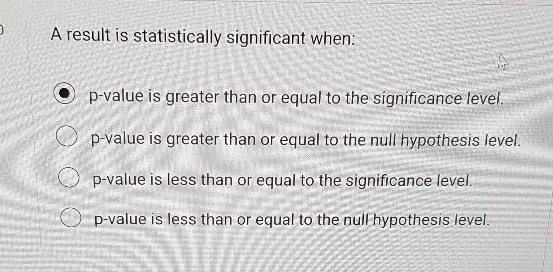 Solved A result is statistically significant when: p-value | Chegg.com